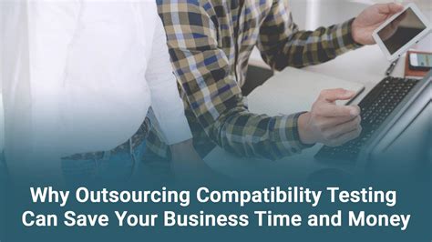 Outsource Compatibility Testing And Save Time Beta Breakers