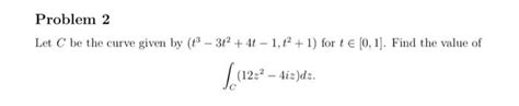 Solved Problem Let C Be The Curve Given By Chegg