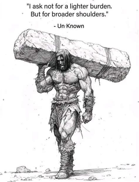 Ask Not For A Lighter Burden But For Broader Shoulders Un Known
