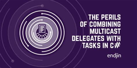 The Perils Of Combining Multicast Delegates With Tasks In C