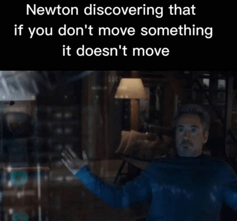 And If Its Moving And You Didnt Stop It Wont Stop Rphysicsmemes