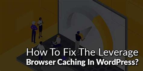 How To Fix The Leverage Browser Caching In Wordpress Exeideas Let