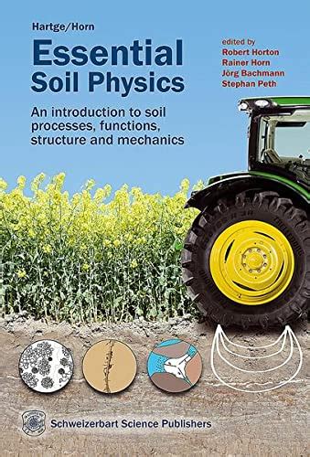 Essential Soil Physics An Introduction To Soil Processes Functions Structure And Mechanics