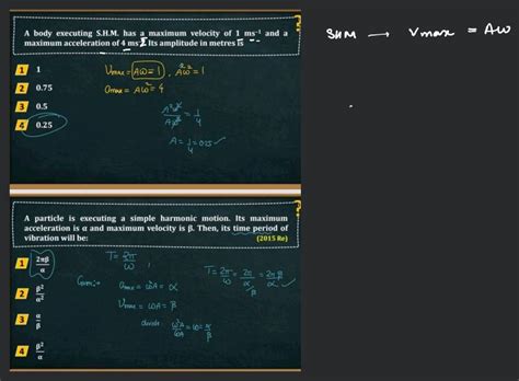 A Body Executing S H M Has A Maximum Velocity Of Ms And A Maximum Ac