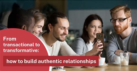 From Transactional To Transformative How To Build Authentic
