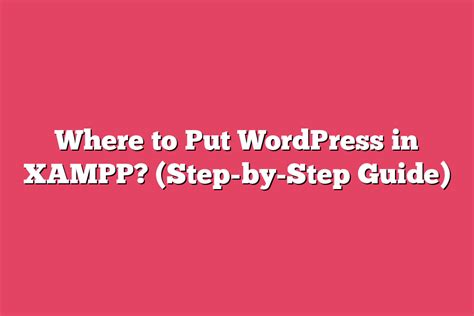 Where To Put Wordpress In Xampp Step By Step Guide Cms Pursuits