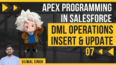 07 Dml Operations In Apex Insert And Update Explained Salesforce Apex Programming Series Youtube