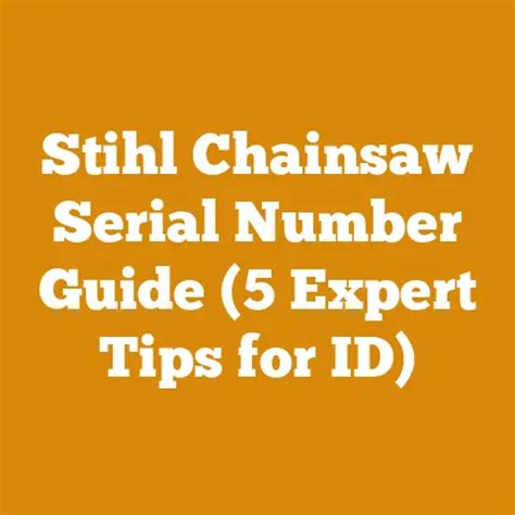 Stihl Chainsaw Serial Number Guide Expert Tips For Id