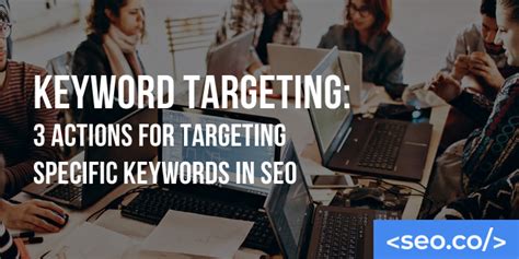 Keyword Targeting How To Target Specific Keywords In Seo