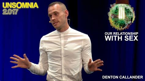 Unsomnia 2 017 Denton Callander Our Relationship With Sex Youtube