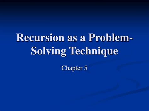 Ppt Recursion As A Problem Solving Technique Powerpoint Presentation