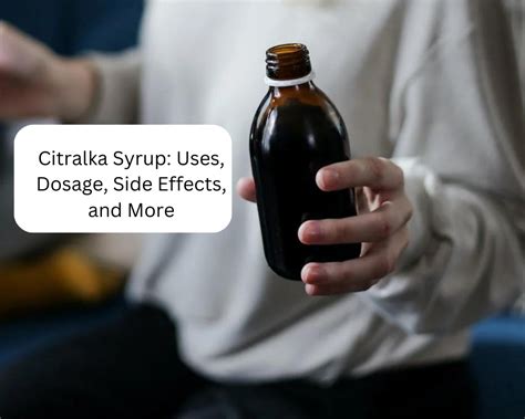 Citralka Syrup Uses Dosage Side Effects And More Self Care Advise