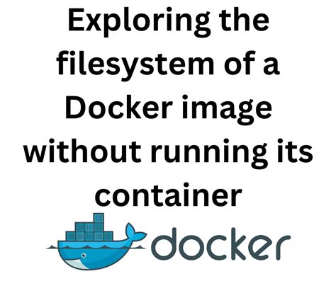 Inspecting A Docker Container Filesystem Without Starting A Container