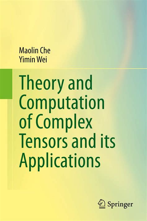 Theory And Computation Of Complex Tensors And Its Applications 1st Ed 2020 Che Maolin Wei