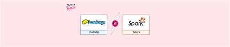 hadoop vs spark whats the difference scaler topics