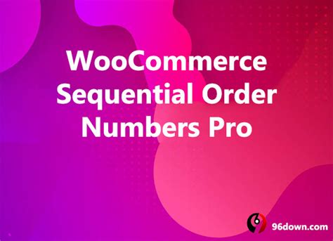Download Woocommerce Sequential Order Numbers Pro 1 21 4 Free 96down Com