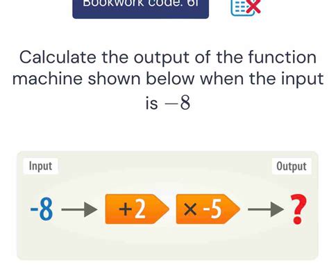 solved bookwork code 61 calculate the output of the function machine