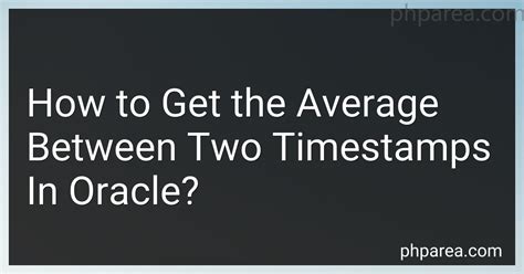 How To Get The Average Between Two Timestamps In Oracle In