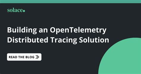 Building An Opentelemetry Distributed Tracing Solution Solace Solace