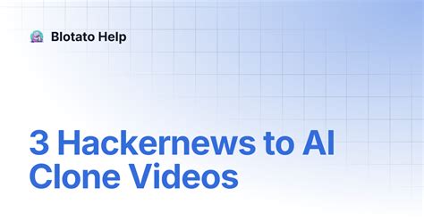 3 Hackernews To Ai Clone Videos Blotato Help