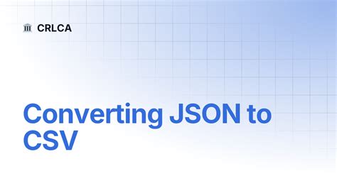 converting json to csv crlca