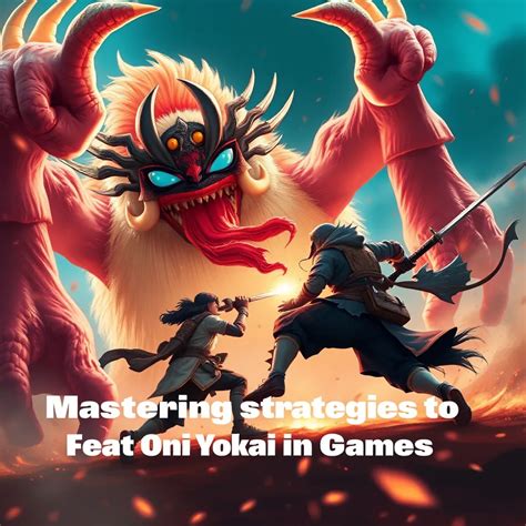 Mastering Strategies To Defeat Big Oni Yokai In Games Leveluptalk