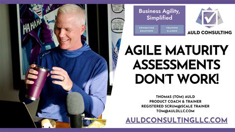 Agile Maturity Assessments Don T Work Auld Consulting LLC