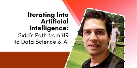 Iterating Into Artificial Intelligence Sids Path From Hr To Data Science And Ai Institute Of Data