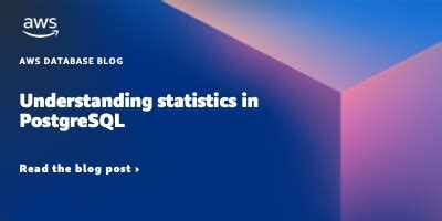 Understanding Statistics In PostgreSQL AWS Database Blog