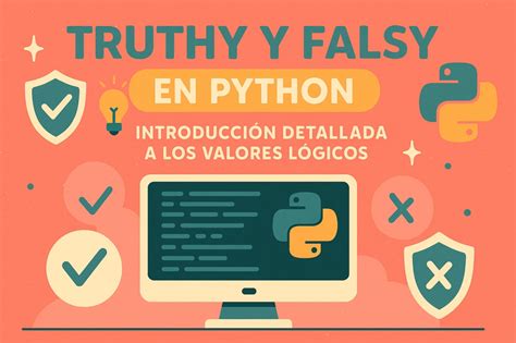Truthy Y Falsy En Python Introducción Detallada A Los Valores Lógicos