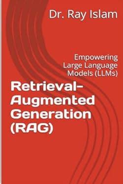 Retrieval Augmented Generation Rag Empowering Large Language Models Llms Book