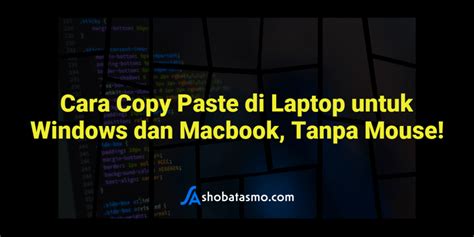 Cara Copy Paste Di Laptop Untuk Windows Dan Macbook Tanpa Mouse