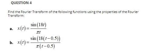 Solved QUESTION 4 Find The Fourier Transform Of The Chegg Com