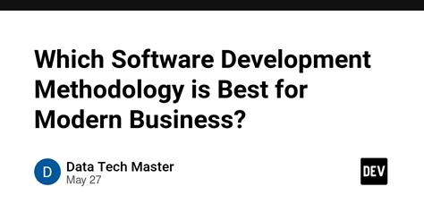 Which Software Development Methodology Is Best For Modern Business Dev Community