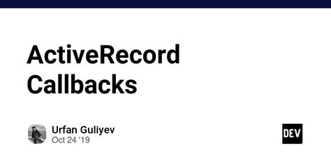 ActiveRecord Callbacks DEV Community