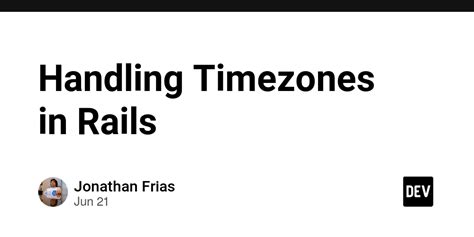 Handling Timezones In Rails Dev Community