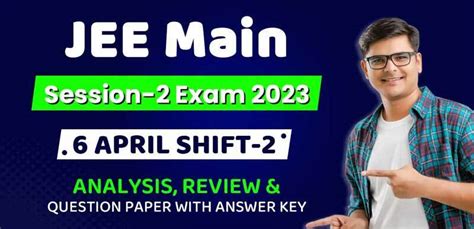JEE Main Session 2 Exam 2023 6 April Shift 2 Analysis Review Question Paper With Answer Key