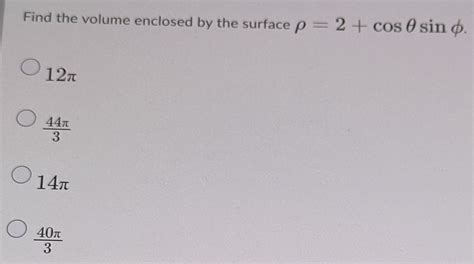 Solved Find the volume enclosed by the surface ρ cosθsinϕ Chegg