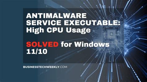 Antimalware Service Executable High CPU Usage: SOLVED for Windows 11/10 - Businesstechweekly.com