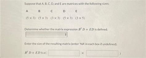 Solved Suppose That A B C D And E Are Matrices With The Chegg Com
