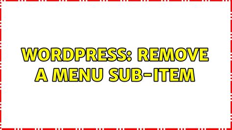 Wordpress Remove A Menu Sub Item Youtube