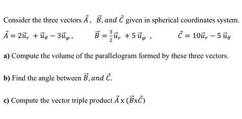Solved Consider The Three Vectors A B And C Given In