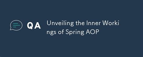揭示 Spring Aop 的內部運作原理 Java教程 Php中文網 揭示 Spring Aop 的內部運作原理 Java教程 Php中文網