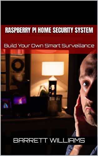 Raspberry Pi Home Security System Build Your Own Smart Surveillance By