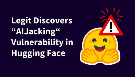 Aijacking A Vulnerability In The Popular Hugging Face Ai Platform R