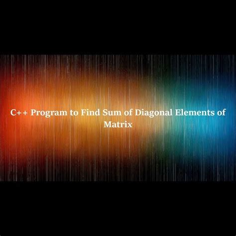 C++ Program to find Sum of Diagonal Elements of a Matrix #code#programming#cplusplustutorial ...
