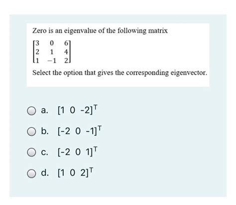 Solved Zero Is An Eigenvalue Of The Following Matrix 13 0 6