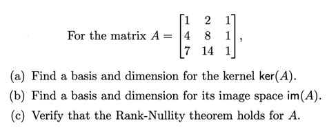 For The Matrix A A Find A Basis And Dimension For The Kernel Kera B Find A Basis And