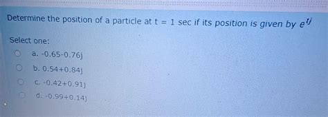 Solved Determine The Position Of A Particle At T Sec If Its Chegg