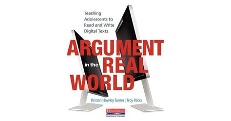 Argument In The Real World Teaching Adolescents To Read And Write Digital Texts By Kristen